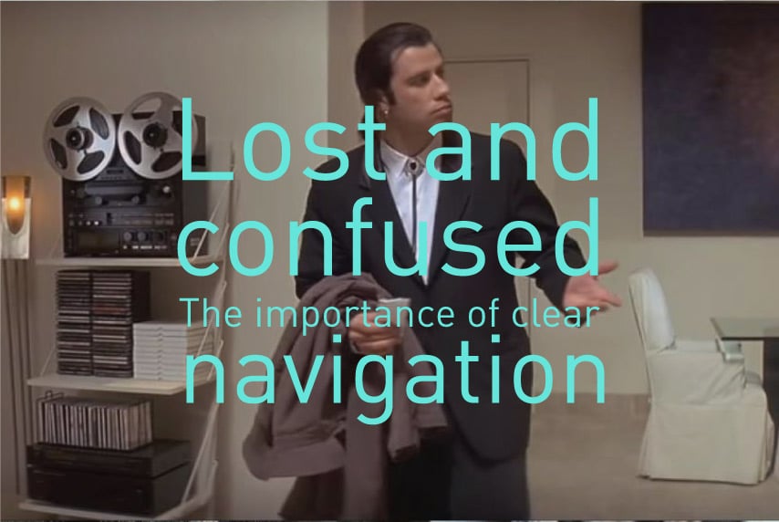 Lost & Confused? Why navigation & content structure are so important ...